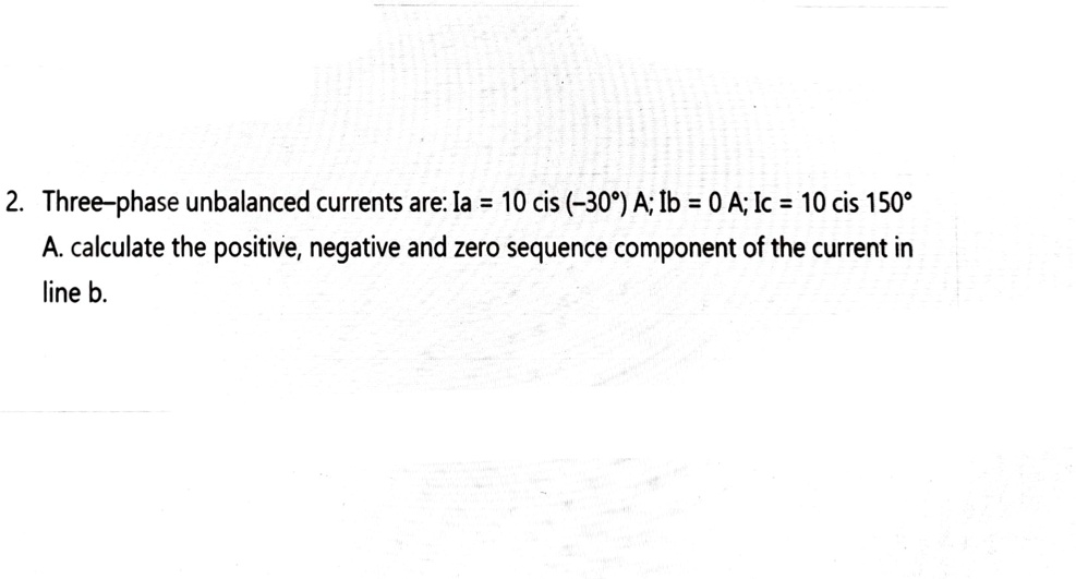 2three phase unbalanced currents areia10 cis 30aib0aic10 cis 150 ...