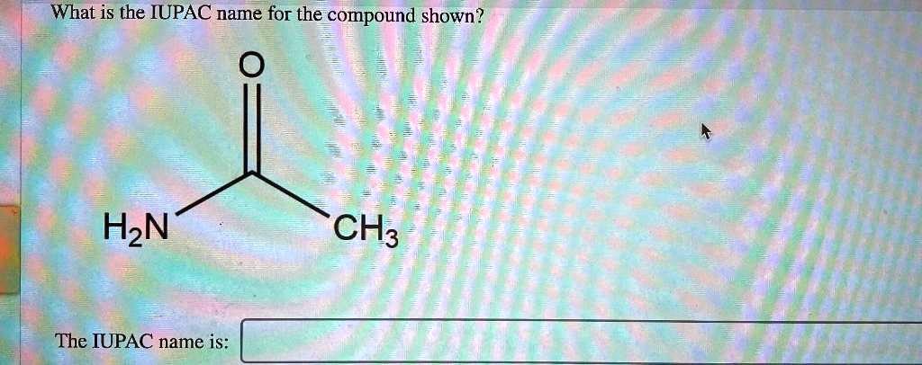 SOLVED: What is the IUPAC name for the compound shown? HzN The TUPAC name is: CHs