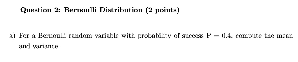 Solved Question 2 Bernoulli Distribution 2 Points For Bernoulli Random Variable With