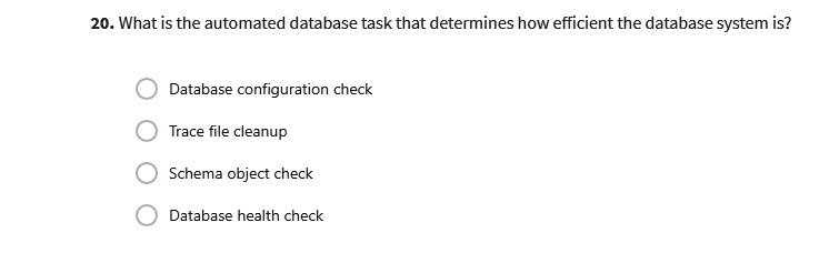 SOLVED: What is the automated database task that determines how efficient the database system is ...