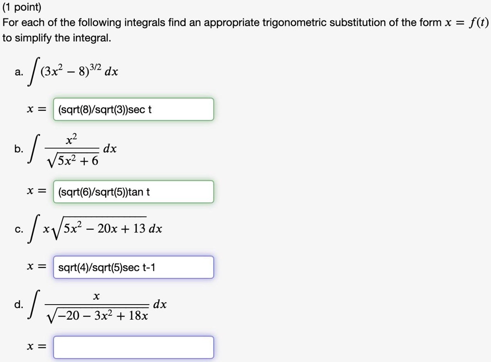 For each of the following integrals, find an appropriate trigonometric substitution of the form ...