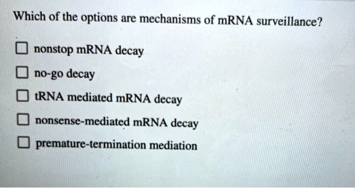 SOLVED: Which of the options are mechanisms of mRNA surveillance ...