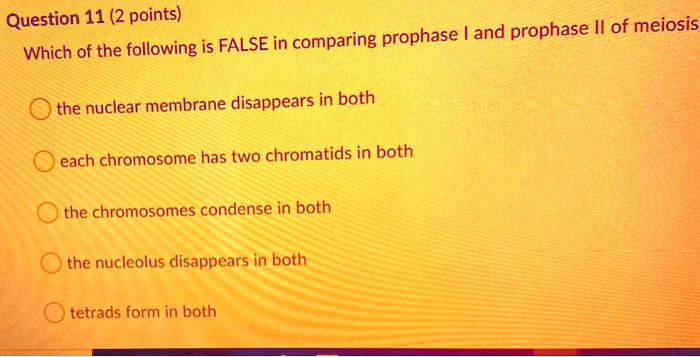 SOLVED: Question 11 (2 points) and prophase Il of meiosis Which of the ... SOLVED: Question 11 (2 points) and prophase Il of meiosis Which of the ...