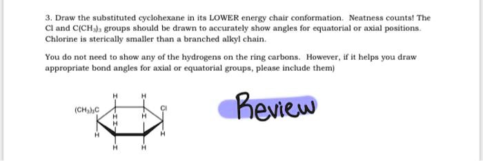 3. Draw the substituted cyclohexane in its LOWER energy chair ...