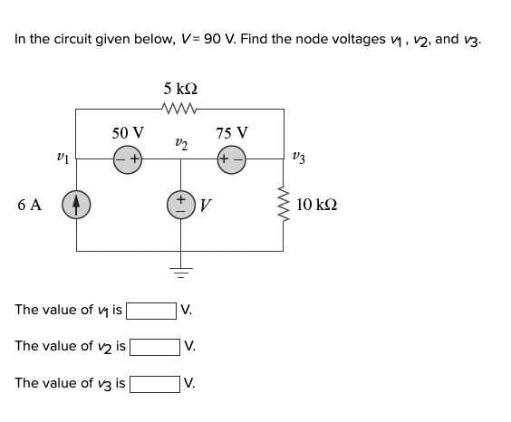 SOLVED: In the circuit given below, V = 90 V. Find the node voltages V1 , V2, and v3: 5k W 50 V ...