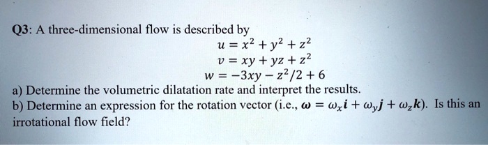 q3 a three dimensional flow is described by u x2 y2 22 v xy yz z2 3xy 222 6 determine the ...