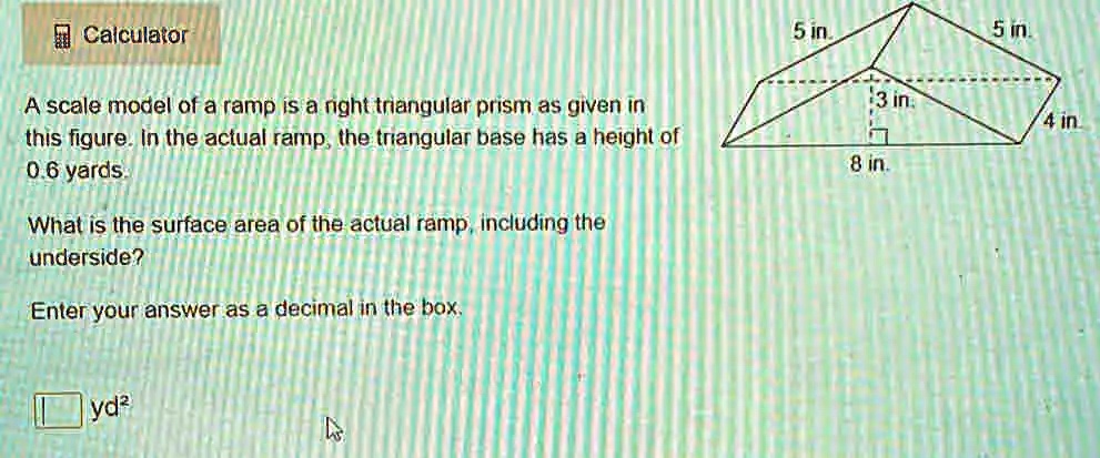 Calculator A scale model of a ramp is a right triangular prism as given ...