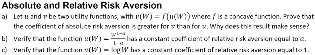Absolute and Relative Risk Aversion a) Let u and v be two utility ...