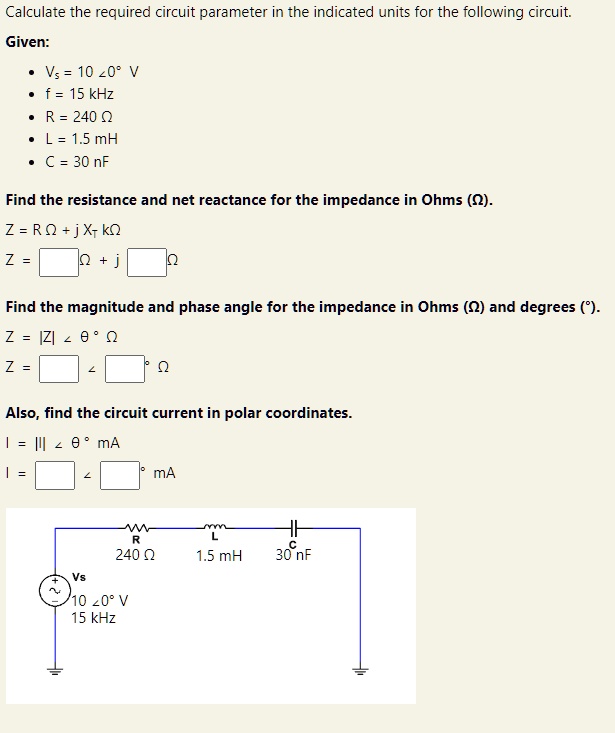 SOLVED: Texts: Calculate the required circuit parameter in the indicated units for the following ...