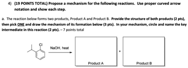 19 points total propose mechanism for the following reactions use proper curved artow notation ...
