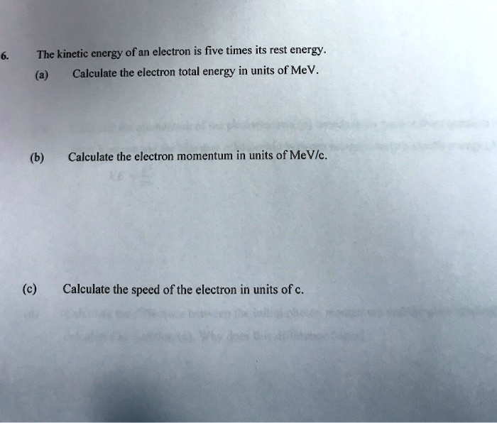 SOLVED: The kinetic encrgy of an electron is five times its rest energy. Calculate the electron ...