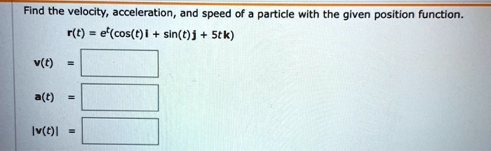 SOLVED: Find the velocity, acceleration, and speed of a particle with the given position ...