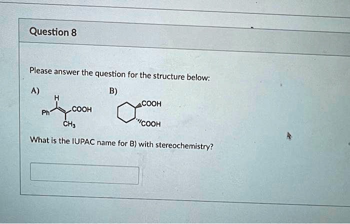 SOLVED:Question 8 Please answer the question for the structure below: COOH COOH CH; ""COOH What ...