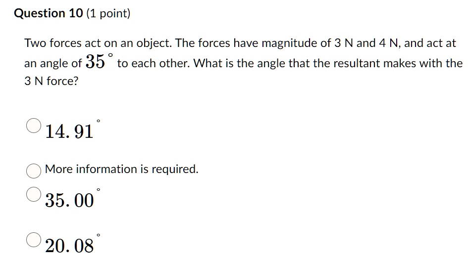 Question 10 1 Point Two Forces Act On An Object The Forces Have Magnitude Of 3n And 4n And