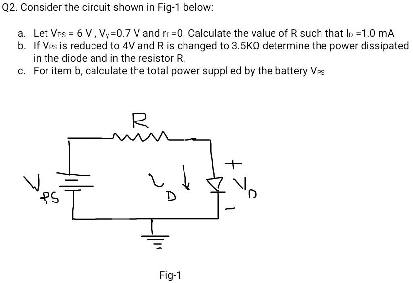 SOLVED: Q2. Consider the circuit shown in Fig-1 below. a. Let Vps = 6V, Vy = 0.7V, and rf = 0 ...