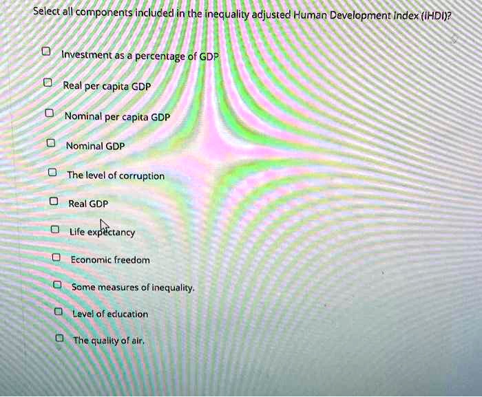 select all components included in the inequality adjusted human ...