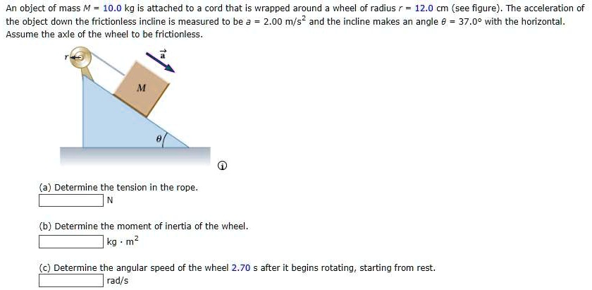 SOLVED: An obiect of mass M= 10.0 ka is attached to a cord that is wrapped around a wheel of ...