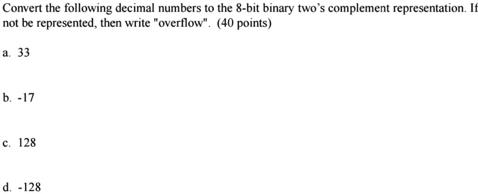 Solved Convert The Following Decimal Numbers To The 8 Bit Binary Twos 7565