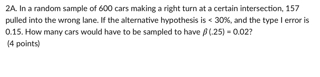 SOLVED: 2A. In a random sample of 600 cars making a right turn at a ...