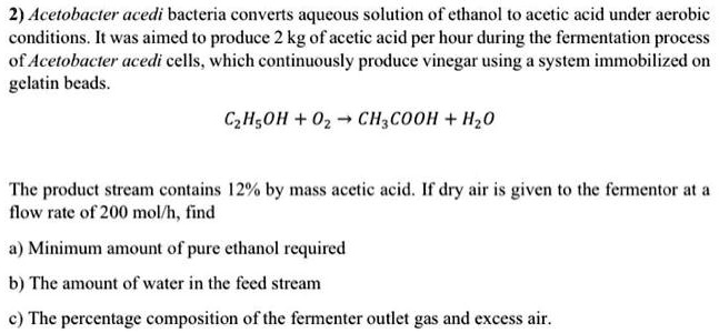 SOLVED: 2Acetobacter aceti bacteria converts an aqueous solution of ...