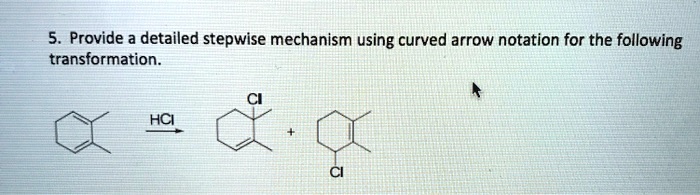 SOLVED: Provide a detailed stepwise mechanism using curved arrow notation for the following ...