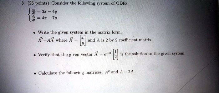 SOLVED: (25 points) Consider the following system of ODEs: d =3 Write the given system in the ...