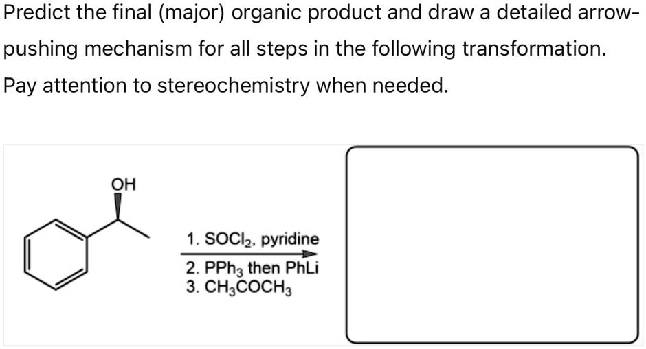 SOLVED: Predict the final (major) organic product and draw a detailed ...