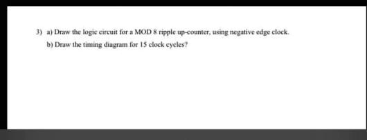 SOLVED: 3a. Draw the logic circuit for a MOD 8 ripple up-counter, using ...