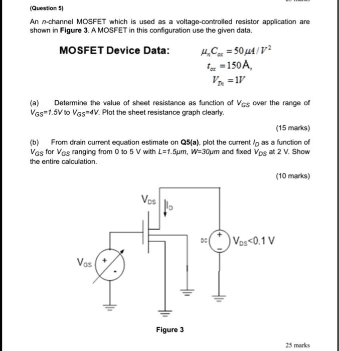 SOLVED: Question 5 An n-channel MOSFET which is used as a voltage-controlled resistor ...