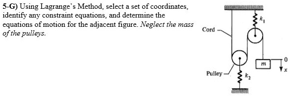 5-G) Using Lagrange's Method, select a set of coordinates, identify any ...