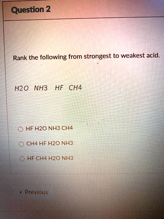 SOLVED: Question 2 Rank the following from strongest to weakest acid ...