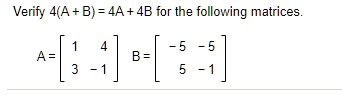 SOLVED: Verify 4(A + B) = 4A 4B for the following matrices. ^[;-] e[53]