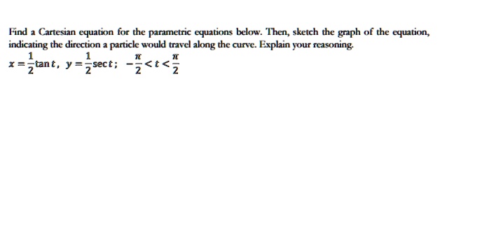 SOLVED: Find a Cartesian equation for the parametric equations below ...