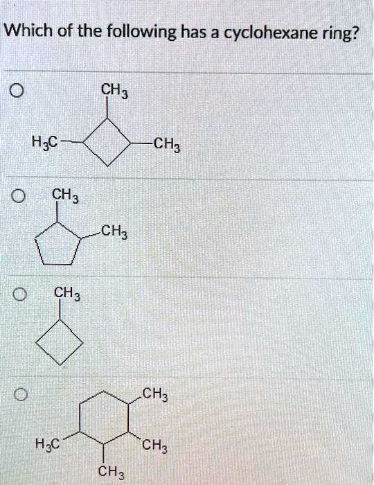 SOLVED: Which of the following has a cyclohexane ring? CH3 H3c CHa CH3 CH3 CH3 H;C CH3 CH3 CHg