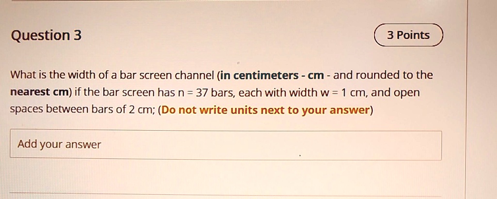 SOLVED: What is the width of a bar screen channel (in centimeters and ...