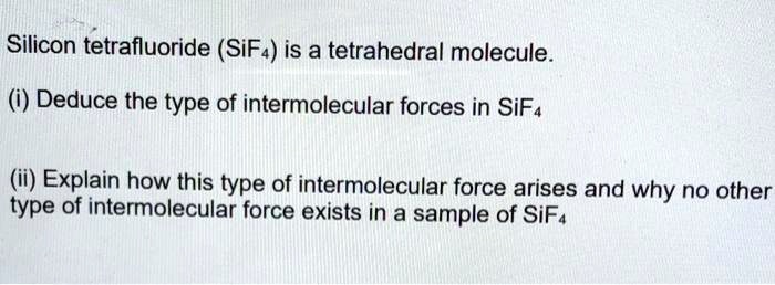 silicon tetrafluoride sifa is a tetrahedral molecule deduce the type of ...