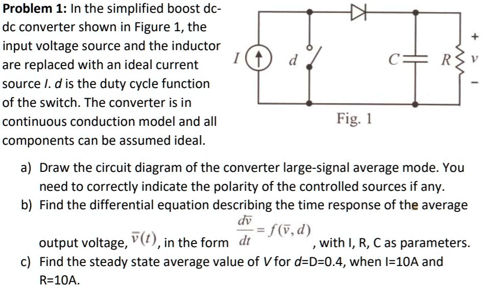 SOLVED: Problem 1: In the simplified boost dc-dc converter shown in Figure 1, the input voltage ...