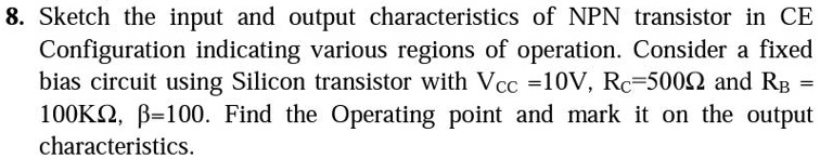 SOLVED: 8. Sketch the input and output characteristics of NPN transistor in CE Configuration ...