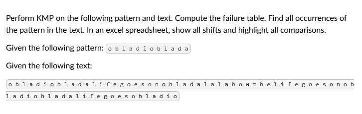 SOLVED: Perform KMP on the following pattern and text. Compute the failure table. Find all ...