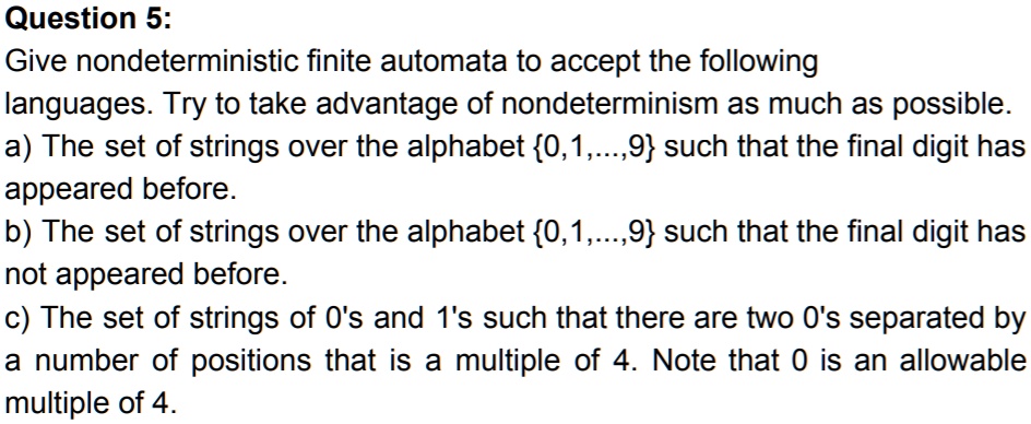 SOLVED: Question 5: Give nondeterministic finite automata to accept the following languages. Try ...