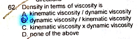 62. Density in terms of viscosity is A. kinematic viscosity / dynamic ...