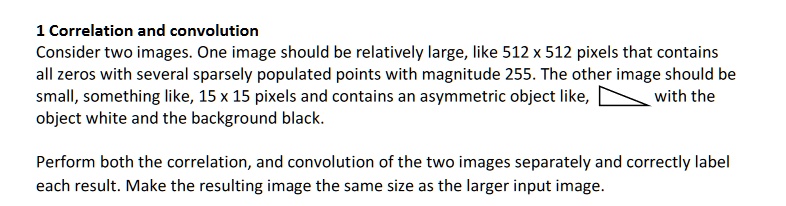 1 Correlation and convolution Consider two images. One image should be relatively large, like ...