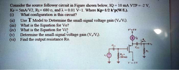 SOLVED: Consider the source follower circuit in Figure shown below, IQ = 10 mA, VTP = -2V, K = 5 ...