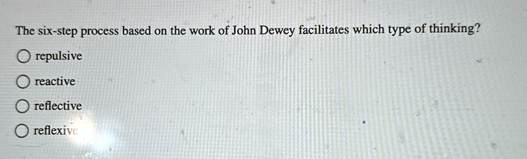 the six step process based on the work of john dewey facilitates which ...