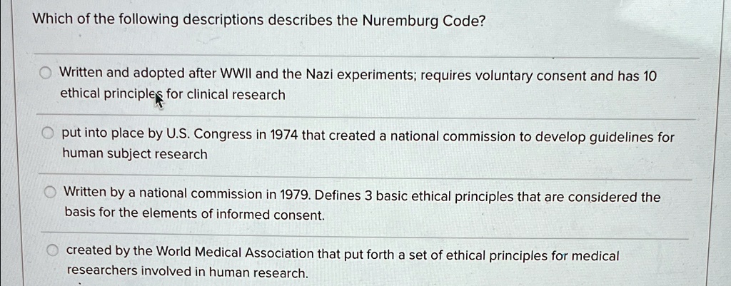 Which of the following descriptions describes the Nuremburg Code ...