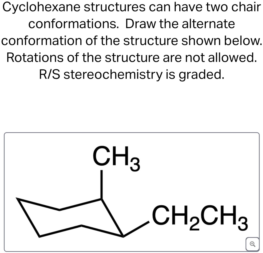 Cyclohexane structures can have two chair conformations. Draw the ...