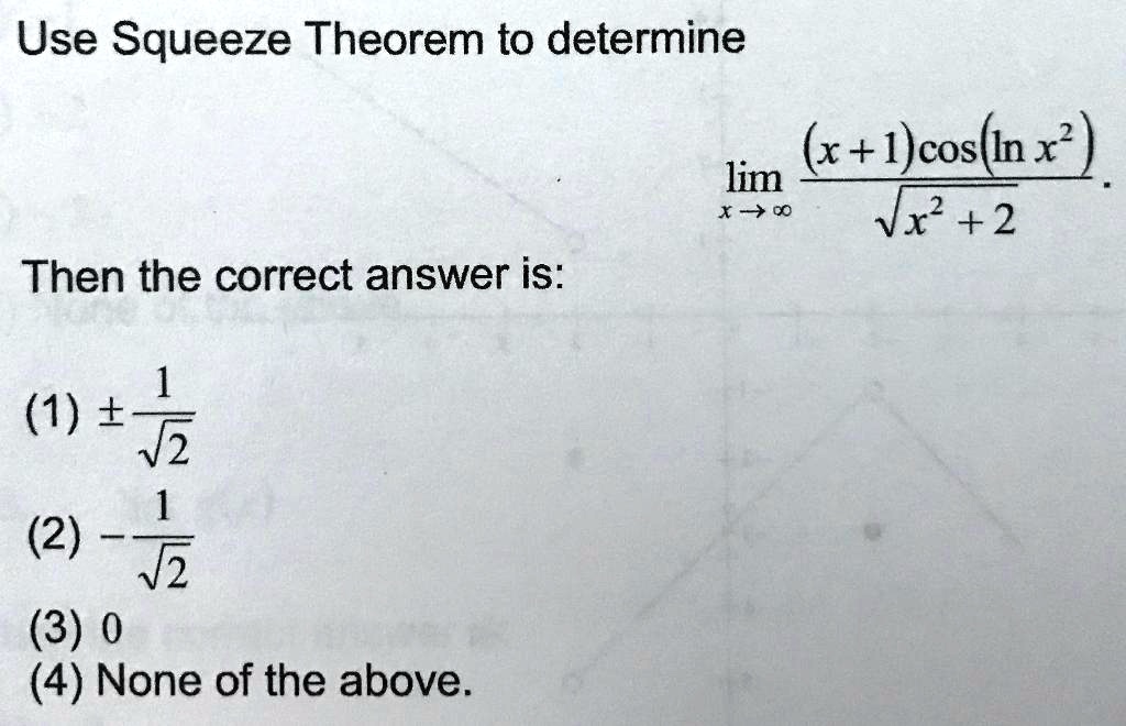 SOLVED: Use the Squeeze Theorem to determine lim (xâ†’0) âˆš(x + cos(ln x)) Then the correct ...