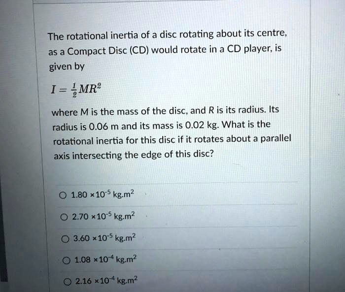 SOLVED: The rotational inertia of a disc rotating about its center as a ...