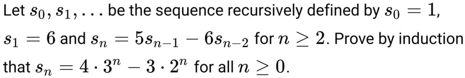 SOLVED: Let s0, s1, ... be the sequence recursively defined by s0 = 1, s1 = 6, and sn = 5sn-1 ...