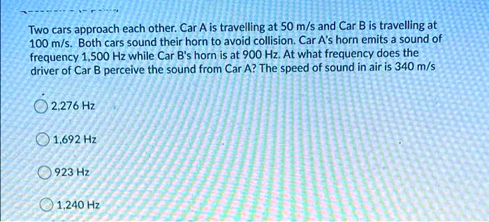 Two cars approach each other: Car A is travelling at 50 m/s and Car B ...